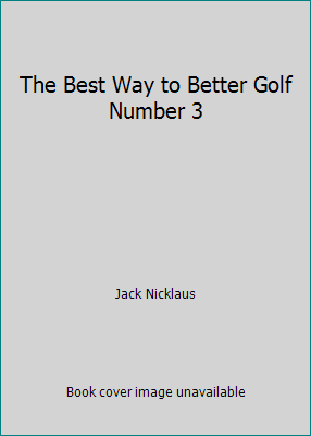 The Best Way to Better Golf Number 3 by Jack Nicklaus | eBay