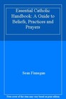 Essential Catholic Handbook: A Guide to Beliefs, Practices and P | eBay