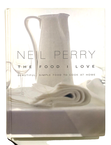 Neil Perry The Food I Love Cookbook Hardcover Beautiful Simple Food at ...