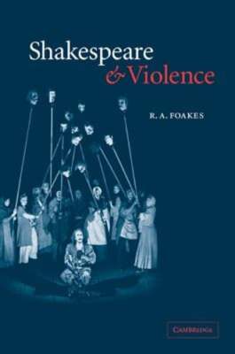 Shakespeare and Violence by R A Foakes: Used 9780521527439| eBay