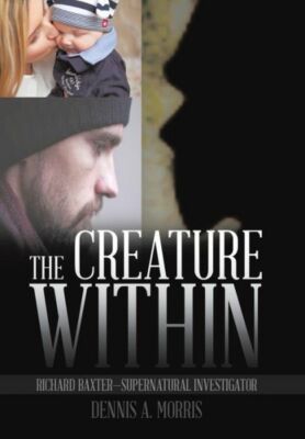 The Creature Within: Richard Baxter-Supernatural Investigator ...