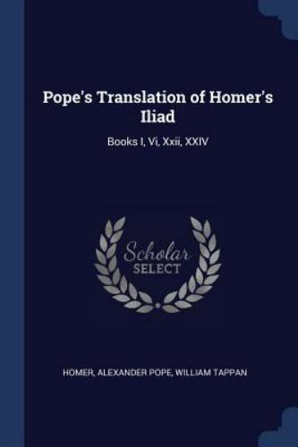 Pope's Translation of Homer's Iliad : Books I, VI, XXII, XXIV by ...