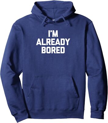 I'm Already Bored - Funny Saying Sarcastic Novelty Unisex Hooded ...