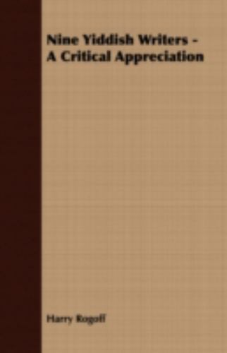 Nine Yiddish Writers - a Critical Appreciation by Harry Rogoff (2008 ...