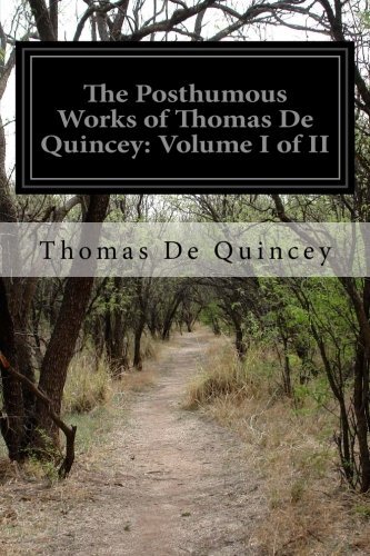 The Posthumous Works of Thomas De Quincey: Volume I of II: 1 ...