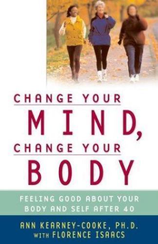 Change Your Mind, Change Your Body: Feeling Good about Your Body and ...