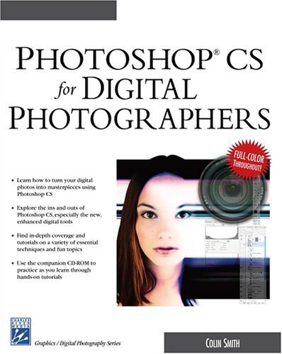 PHOTOSHOP CS FOR DIGITAL PHOTOGRAPHERS (GRAPHICS SERIES) By Colin Smith ...