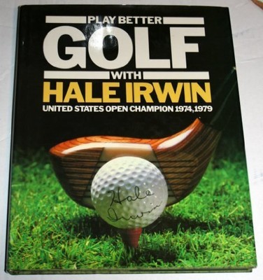 PLAY BETTER GOLF WITH HALE IRWIN By Keith Mackie - Hardcover **Mint ...