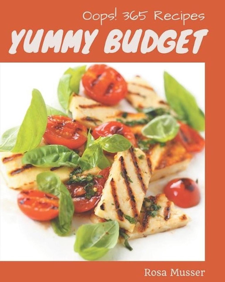 Oops! 365 Yummy Budget Recipes: Greatest Yummy Budget Cookbook of All ...