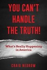 YOU CAN'T HANDLE THE TRUTH! What's Really Happening in America by Craig ...