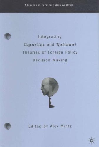 Advances in Foreign Policy Analysis Ser.: Integrating Cognitive and ...