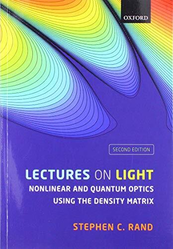 LECTURES ON LIGHT: NONLINEAR AND QUANTUM OPTICS USING THE By Stephen C. Rand NEW 9780198835905 ...