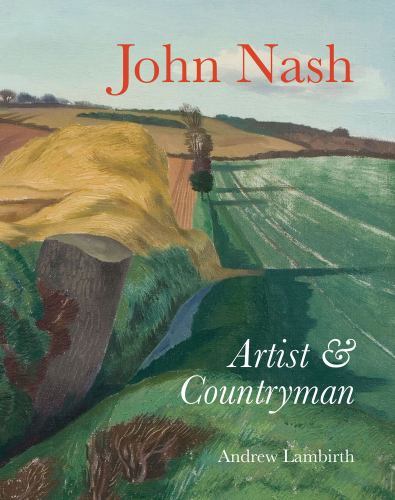 John Nash : Artist and Countryman by Andrew Lambirth (2022, Trade ...