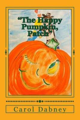 The Happy Pumpkin, Patch: A childrens book for Halloween, Harvest and ...