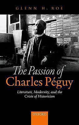 The Passion of Charles Peguy: Literature, Modernity, and the Crisis of ...
