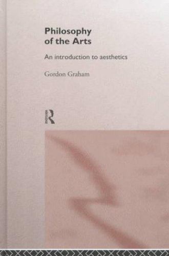 Philosophy of the Arts : An Introduction to Aesthetics by Gordon Graham ...