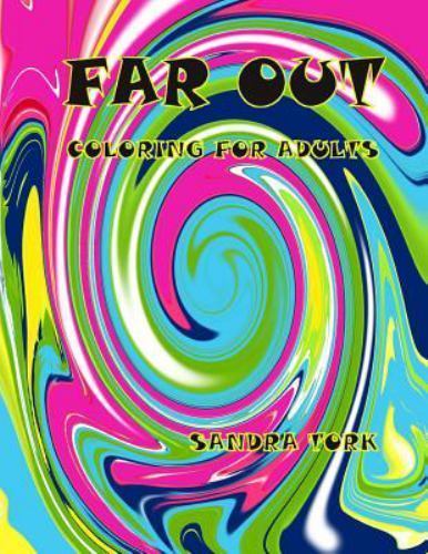 Far Out!! : Coloring for Adults by Sandra Tork (2016, Trade Paperback ...