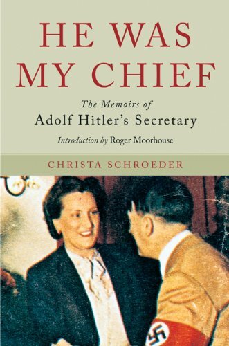 HE WAS MY CHIEF: The Memoirs of Adolf Hitler's Secretary By Chri ...