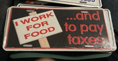 I Work For Food And To Pay Taxes Novelty Booster License Plate | eBay