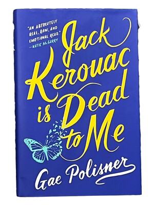 Jack Kerouac Is Dead to Me : A Novel by Gae Polisner (2020, Hardcover ...