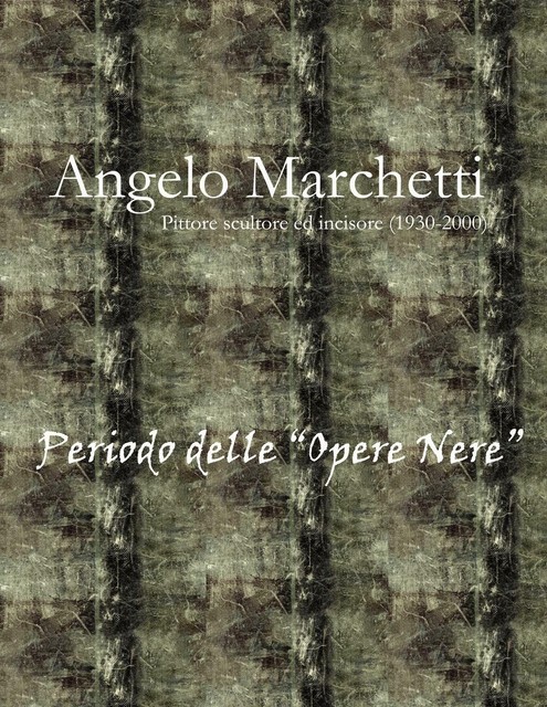 Angelo Marchetti (1930-2000) - Vol.2 - Periodo Delle Opere Nere von ...