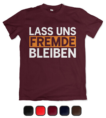 T Shirt Lass Uns Fremde Bleiben