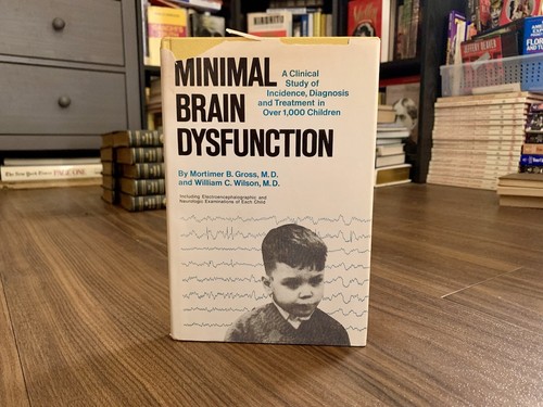 Minimal Brain Dysfunction: A Clinical Study...by Mortimer B. Gross ...