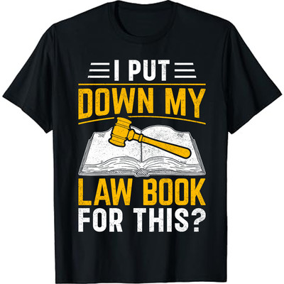 Advocate Law Student Lawyer I Put Down My Law Book For This T-Shirt ...