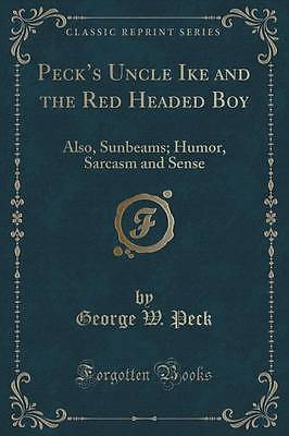 Peck's Uncle Ike and the Red Headed Boy: Also, Sunbeams; Humor, Sarcasm ...