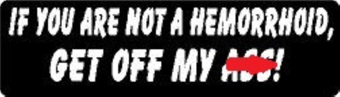 IF YOU ARE NOT A HEMORRHOID, GET OFF MY A$$ HELMET STICKER HARD HAT ...