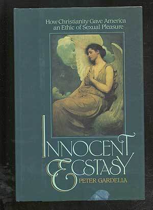 Peter GARDELLA / Innocent Ecstasy How Christianity Gave America an ...