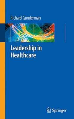 Leadership in Healthcare by Richard B Gunderman: New 9781848009424| eBay