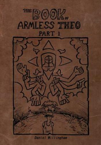 The Book of Armless Theo Part 1 by Daniel Willingham (2009, Trade ...