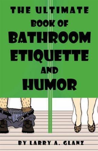 Ultimate Book of Bathroom Etiquette and Humor by Larry A. Glanz (2000 ...