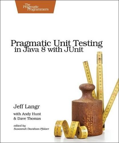 Jeff Langr Andy Hunt Dave Thom Pragmatic Unit Testing in Java 8 with ...