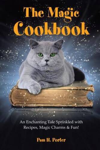 The Magic Cookbook: An Enchanting Tale Sprinkled with Recipes, Magic ...