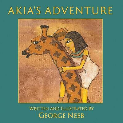 Akia's Adventure: The Sequel to Pharaoh's Arrow by George Neeb ...