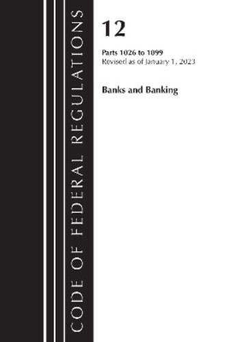 Code of Federal Regulations, Title 12 Banks and Banking 1026 - 1099 ...