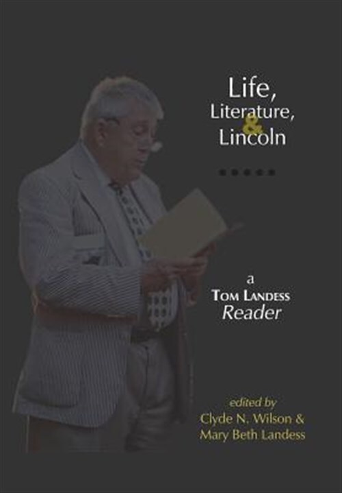 Life, Literature, and Lincoln: A Tom Landess Reader by Landess, Thomas ...