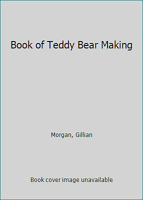 The Book of Teddy Bear Making by Gillian Morgan | eBay