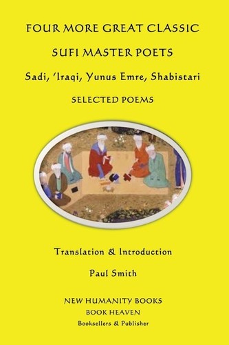 Four More Great Classic Sufi Master Poets: Selected Poems : Sadi ...