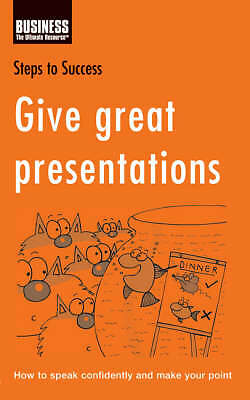Give Great Presentations: How to Speak Confidently and Make Your Point ...