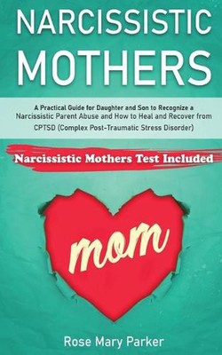 Narcissistic Mothers: A Practical Guide for Daughter and Son to ...