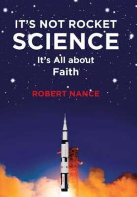 It's Not Rocket Science: It's All about Faith by Robert Nance: New ...