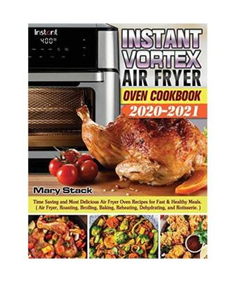 Instant Vortex Air Fryer Oven Cookbook 2020-2021: Time Saving and Most ...
