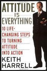 ATTITUDE IS EVERYTHING: 10 LIFE-CHANGING STEPS TO TURNING By Keith ...