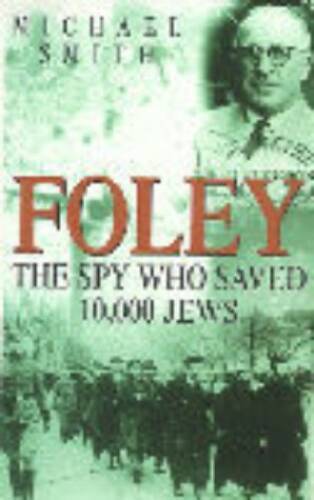 Foley: The Spy Who Saved 10,000 Jews - Paperback By Smith, Michael ...