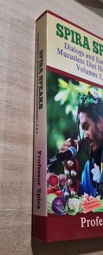 Spira Speaks: Dialogs and Essays on the Mucusless Diet Healing System ...