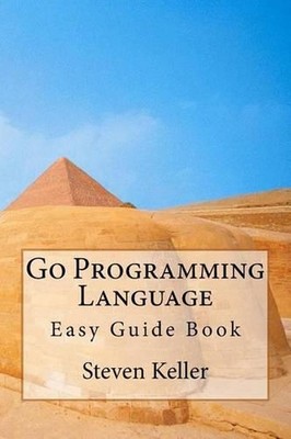 Go Programming Language: Easy Guide Book by Steven Keller (English ...