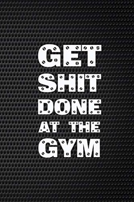 GET SHIT DONE AT THE GYM: 2019 12 MONTHS WEEKLY CALENDAR By Blueprint ...